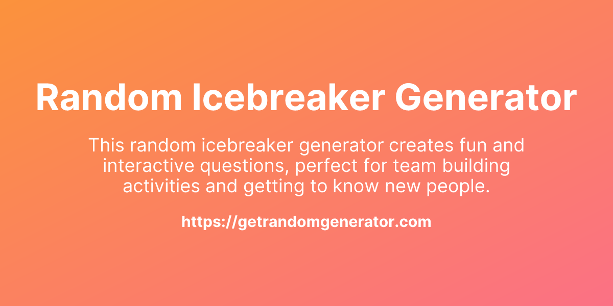 Random Icebreaker Generator - Get Random Generator